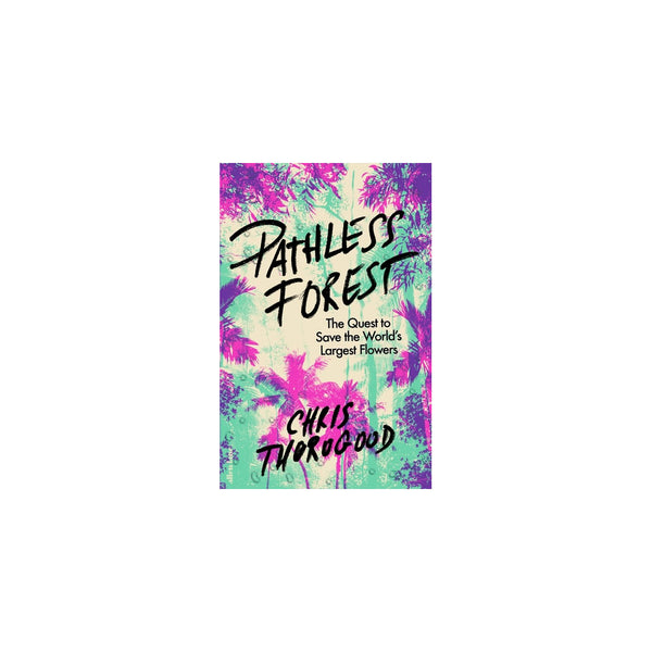 Pathless Forest: The Quest to Save the World's Largest Flowers – Bodleian Libraries